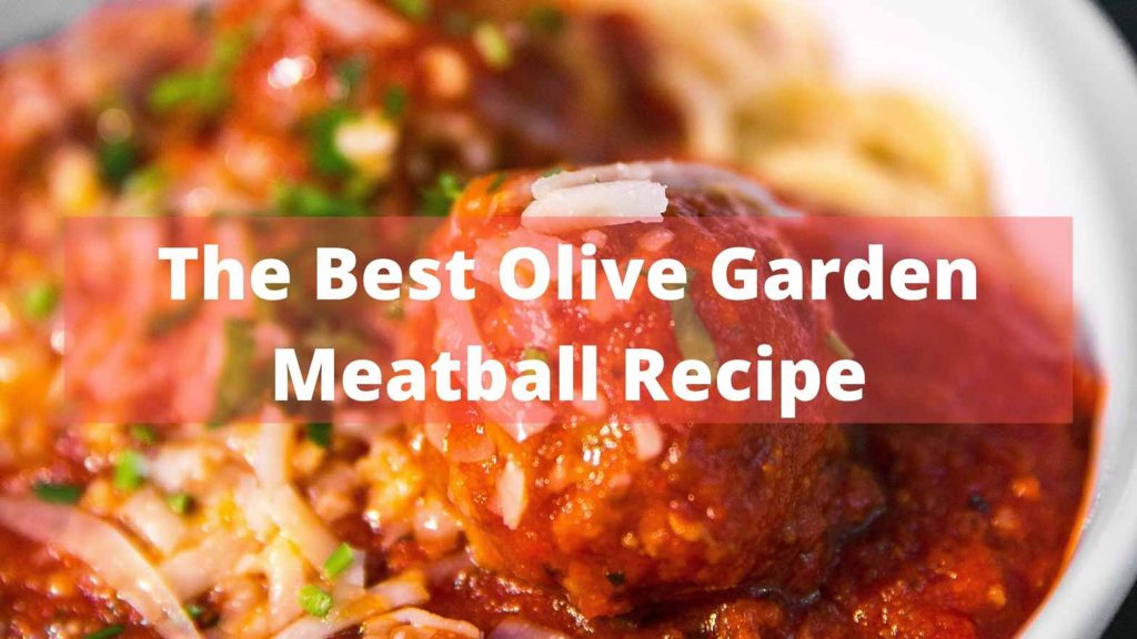 The Best Olive Garden Meatball Recipe