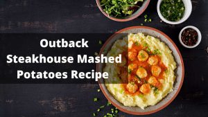 Outback Steakhouse Mashed Potatoes Recipe with Step by Step Guide